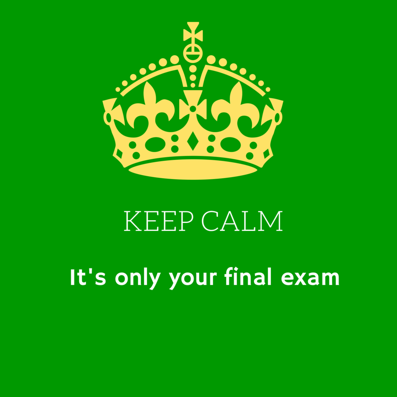 Keep calm, it’s only your final exam! – Leaders Today Blog